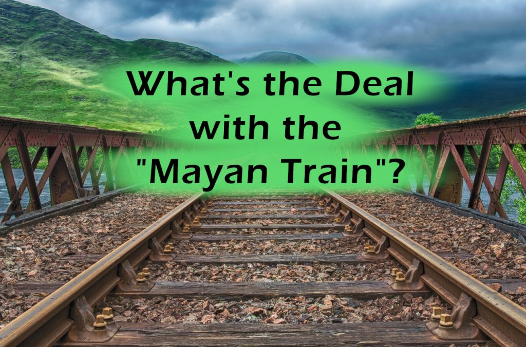 What's the Deal with the "Mayan Train"? - Xcalak Mexico